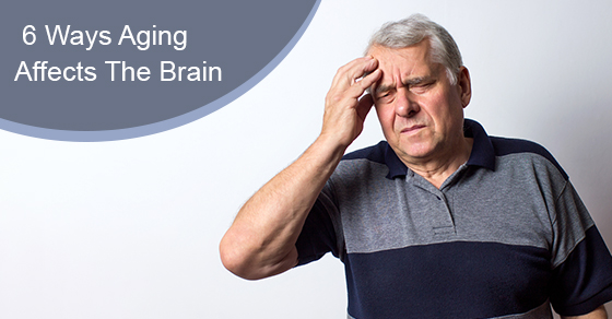 6 Ways Aging Affects The Brain | C-Care Health Services 6 Ways Aging Affects The Brain | C-Care Health Services